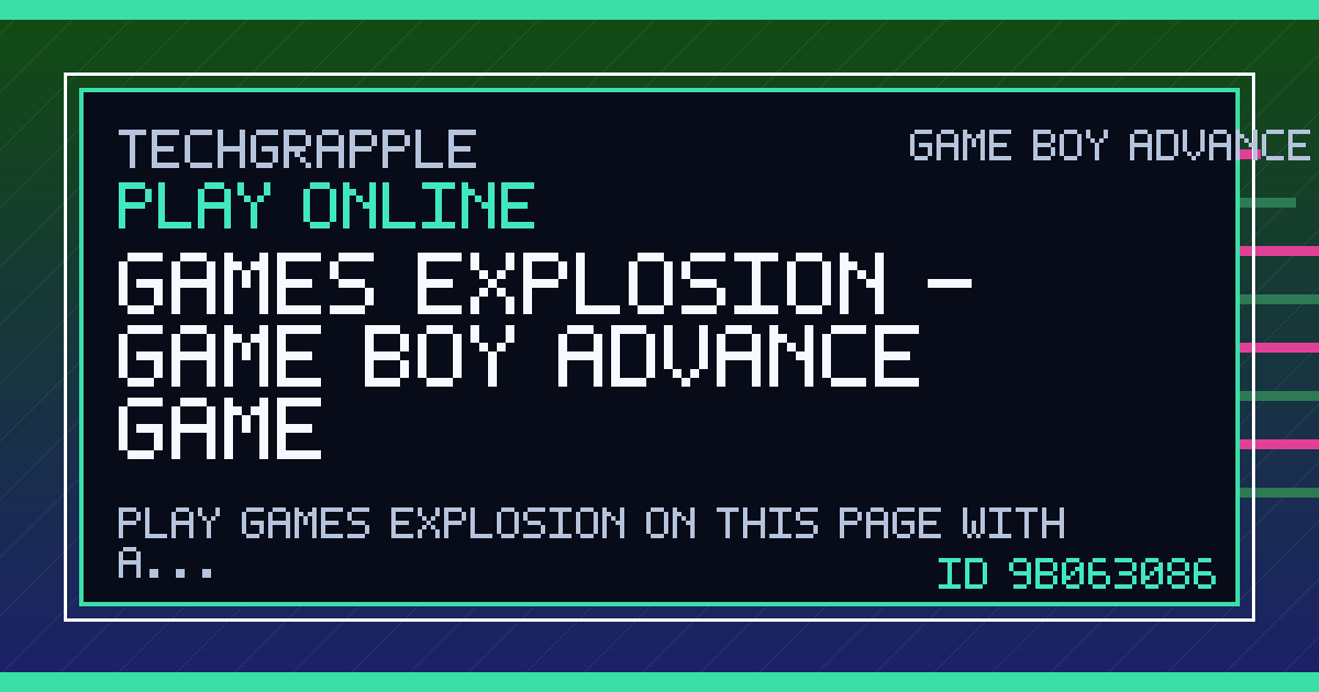 Games Explosion - Game Boy Advance Game | TechGrapple Emulators